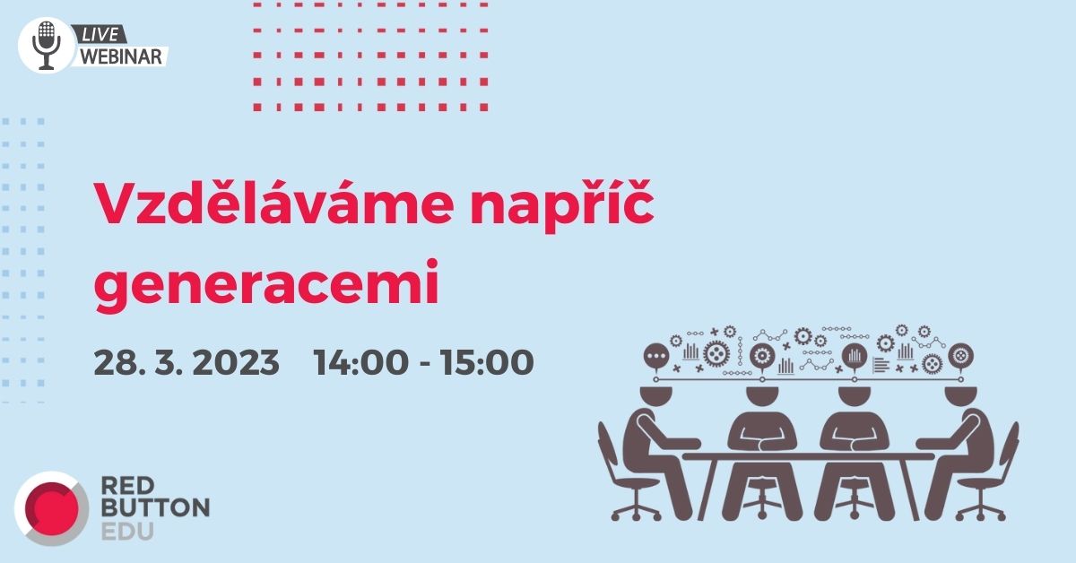 Red Button EDU Webinář #7 – Vzděláváme napříč generacemi – Red Button EDU