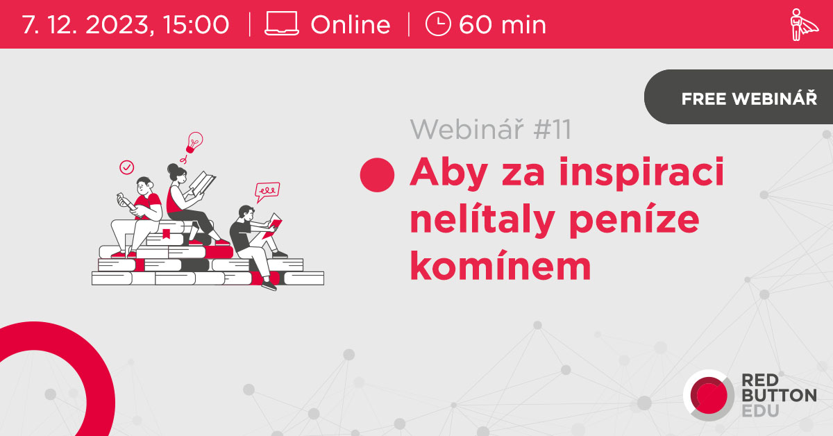 Red Button EDU Webinář #11 – Aby za inspiraci nelítaly peníze komínem – Red Button EDU